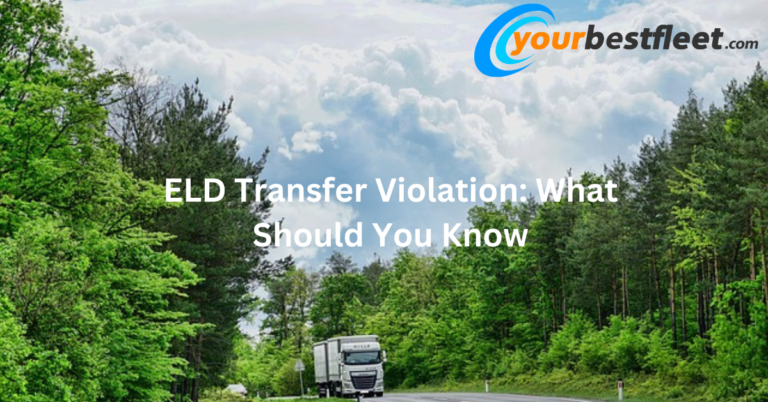 ELD Transfer Violation: What Should You Know - YourBestFleet